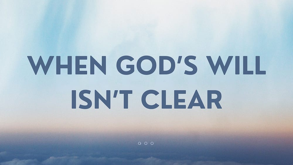 Message: “When God’s Will Isn’t Clear” from Ricky Motes – Radiant Church